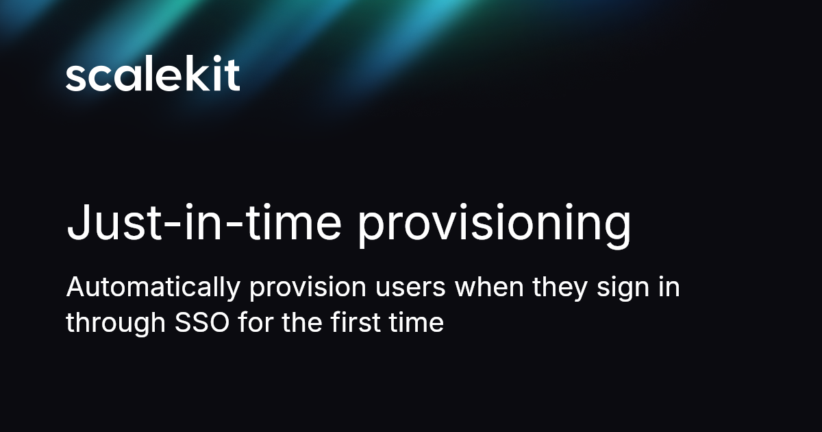 Just-in-time provisioning Scalekit Docs