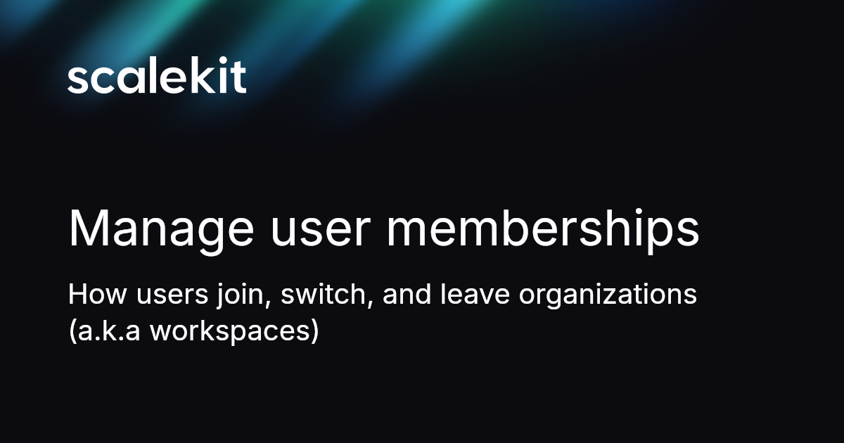 Manage user memberships | Scalekit Docs