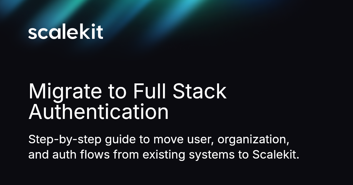 Migrate to Full Stack Authentication Scalekit Docs