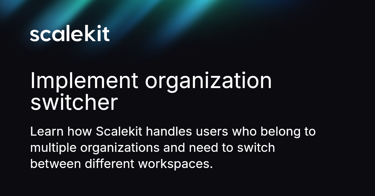 Implement organization switcher Scalekit Docs