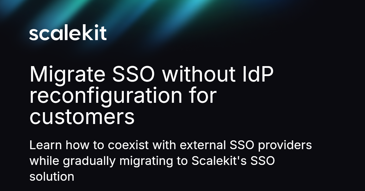 Migrate SSO without IdP reconfiguration for customers | Scalekit Docs